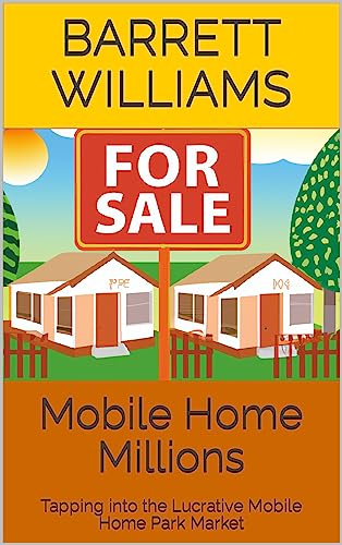 Mobile Home Millions: Tapping into the Lucrative Mobile Home Park ...