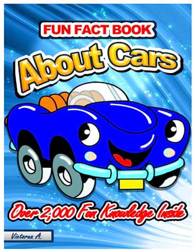 FUN FACT BOOK: ABOUT CARS Over 2,000 Fun Knowledge Inside by Victoria A ...