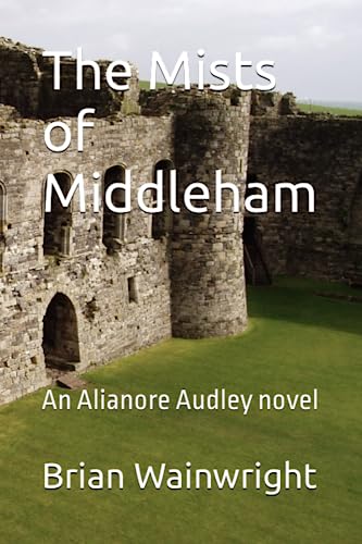 The Mists of Middleham: An Alianore Audley novel by Brian Wainwright ...