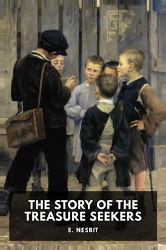 The Story Of The Treasure Seekers: Being The Adventures Of The Bastable ...