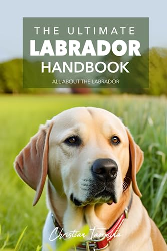 The Ultimate Labrador Handbook: All About the Labrador by Christian ...