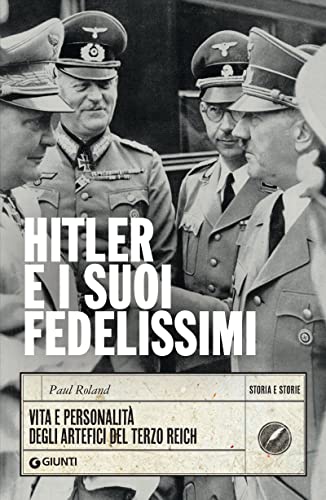 Hitler e i suoi fedelissimi: Vita e personalità degli artefici del ...