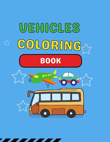 Vehicles Coloring Book: 100 Plus Easy Vehicles to Color and Learn for ...