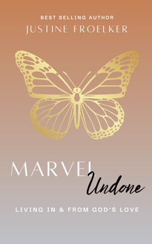 Marvel Undone: Living In & From God's Love by Justine Froelker | Goodreads