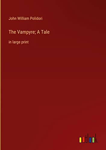 The Vampyre; A Tale: in large print by John William Polidori | Goodreads