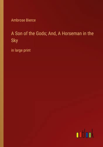 A Son of the Gods; And, A Horseman in the Sky: in large print by ...