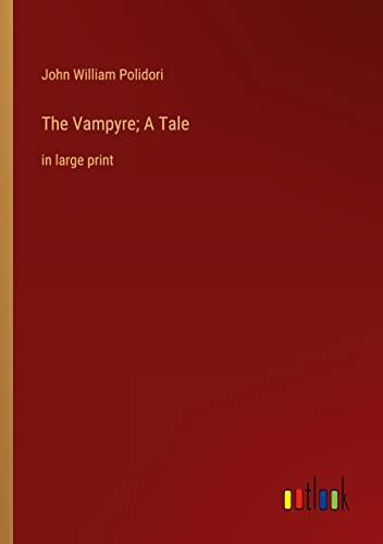 The Vampyre; A Tale: in large print by John William Polidori | Goodreads