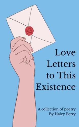 Love Letters to This Existence: A collection of poetry by Haley Perry ...