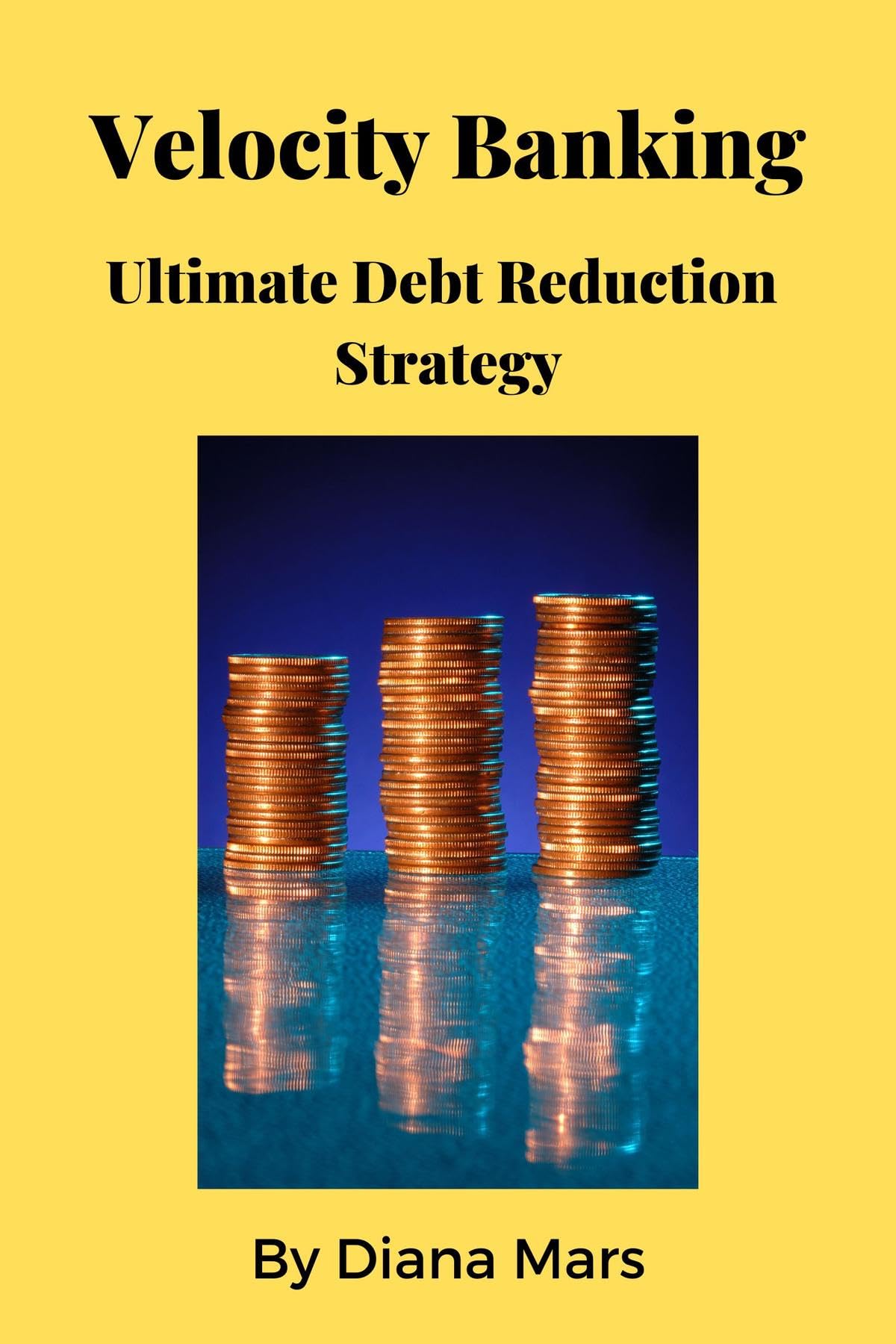 Velocity Banking Ultimate Debt Reduction Strategy by Diana Mars | Goodreads
