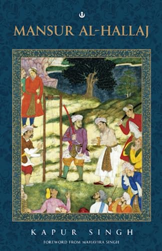Mansur Al-Hallaj: Foreword from Mahavira Singh by Kapur Singh | Goodreads