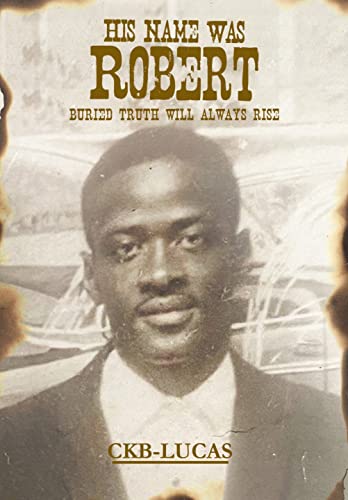 His Name Was Robert: Buried Truth Will Always Rise by CKB- LUCAS ...