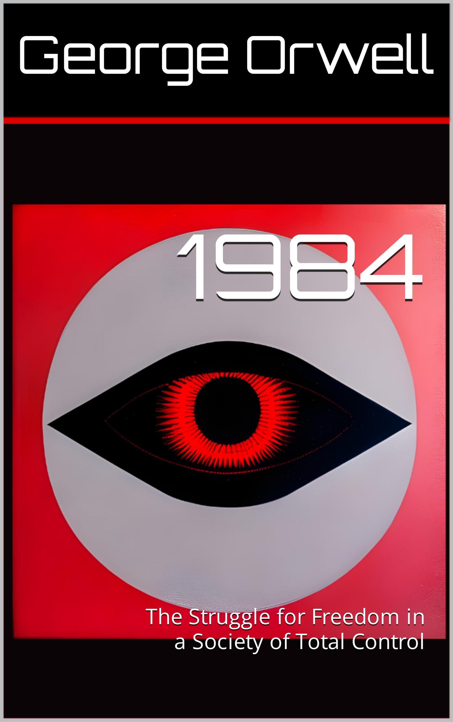 1984: The Struggle for Freedom in a Society of Total Control by George ...
