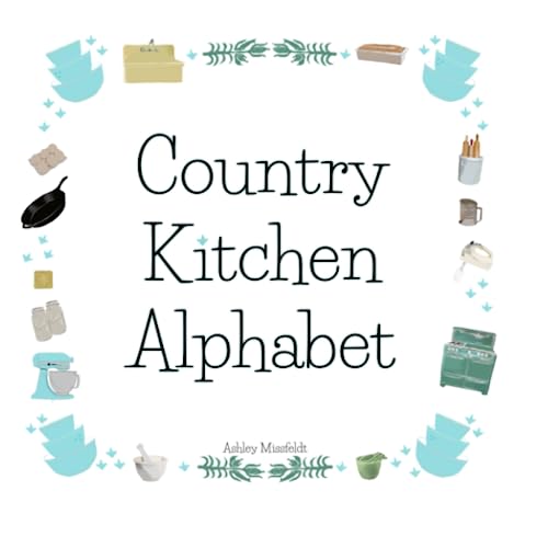 Country Kitchen Alphabet by Ashley Missfeldt | Goodreads