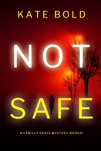 Not Safe (A Camille Grace FBI Suspense Thriller—Book 7) by Kate Bold ...