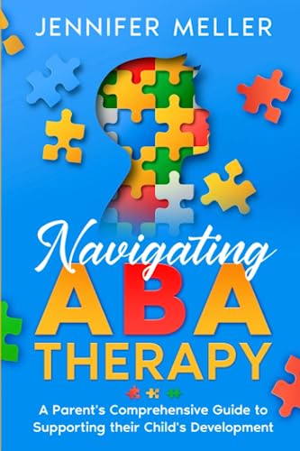 Navigating ABA Therapy: A Parent's Comprehensive Guide to Supporting ...