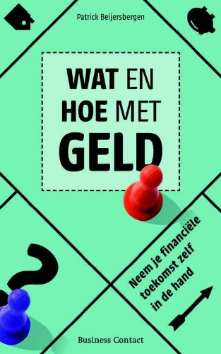 Wat en hoe met geld: neem je financiele toekomst zelf in de hand ...
