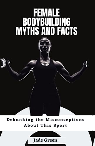 Female Bodybuilding Myths and Facts: Debunking the Misconceptions About ...