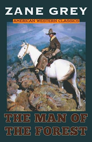 The Man of the Forest: Zane Grey’s 1920 Western Adventure Fiction, An ...