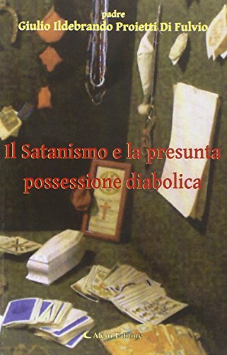 Il Satanismo e la Presunto Possessione Diabolica. by Giulio I. Proietti ...