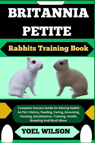 BRITANNIA PETITE Rabbits Training Book: Complete Owners Guide On ...