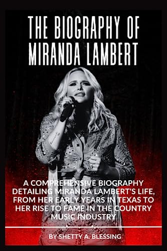 The Biography of Miranda Lambert: A comprehensive biography detailing ...