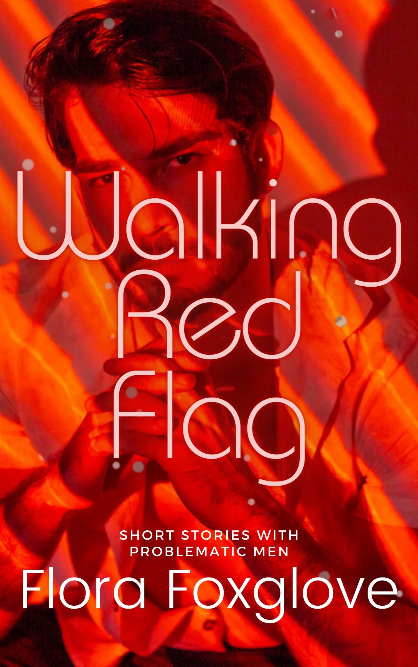Walking Red Flag: Short Stories With Problematic Men by Flora Foxglove ...