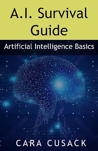 A.I. Survival Guide: Artificial Intelligence Basics by Cara Cusack | Goodreads