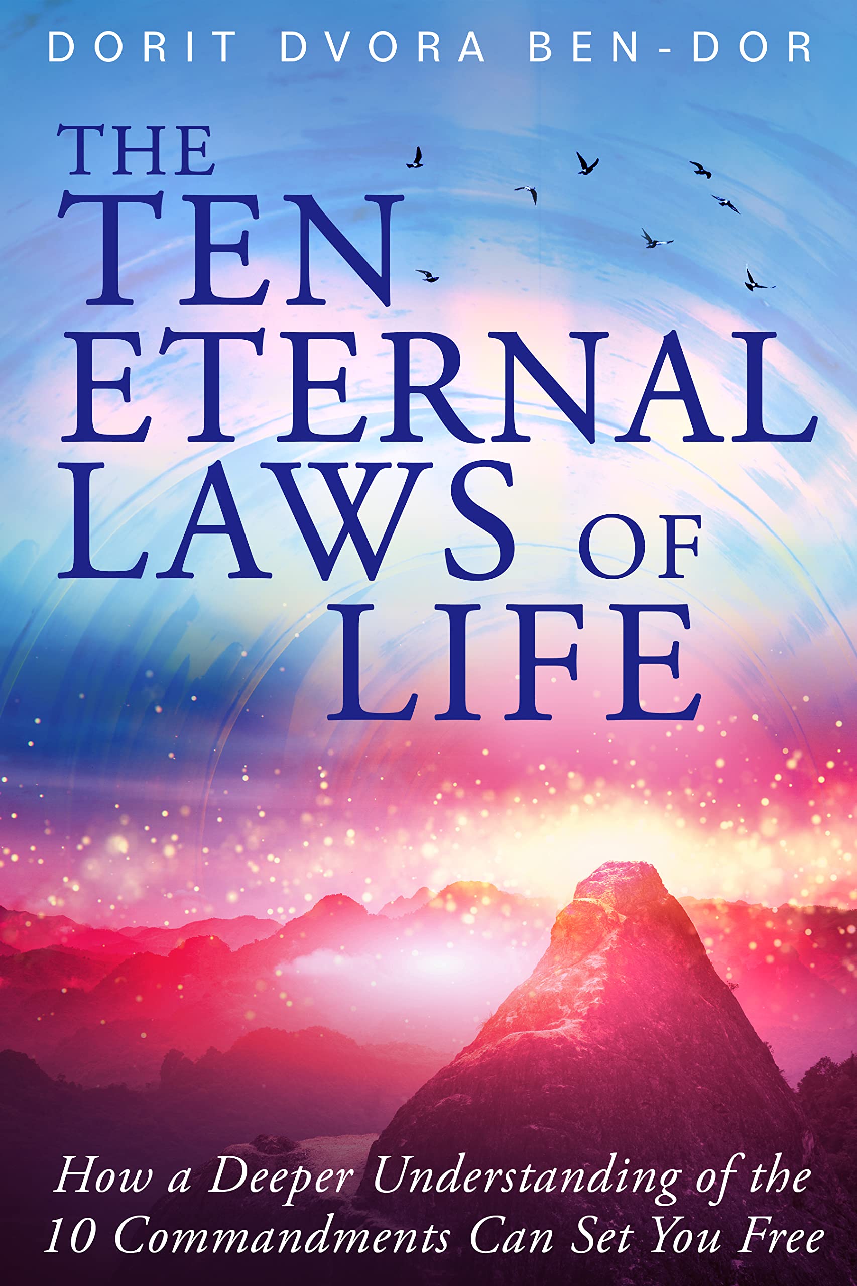 The Ten Eternal Laws of Life: How a Deeper Understanding of the 10 ...