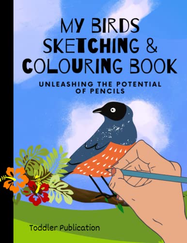 My Birds Sketching & Colouring Book: Unleashing the potential of ...