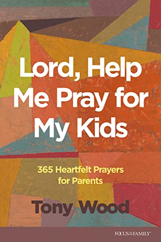 Lord, Help Me Pray for My Kids: 365 Heartfelt Prayers for Parents by ...