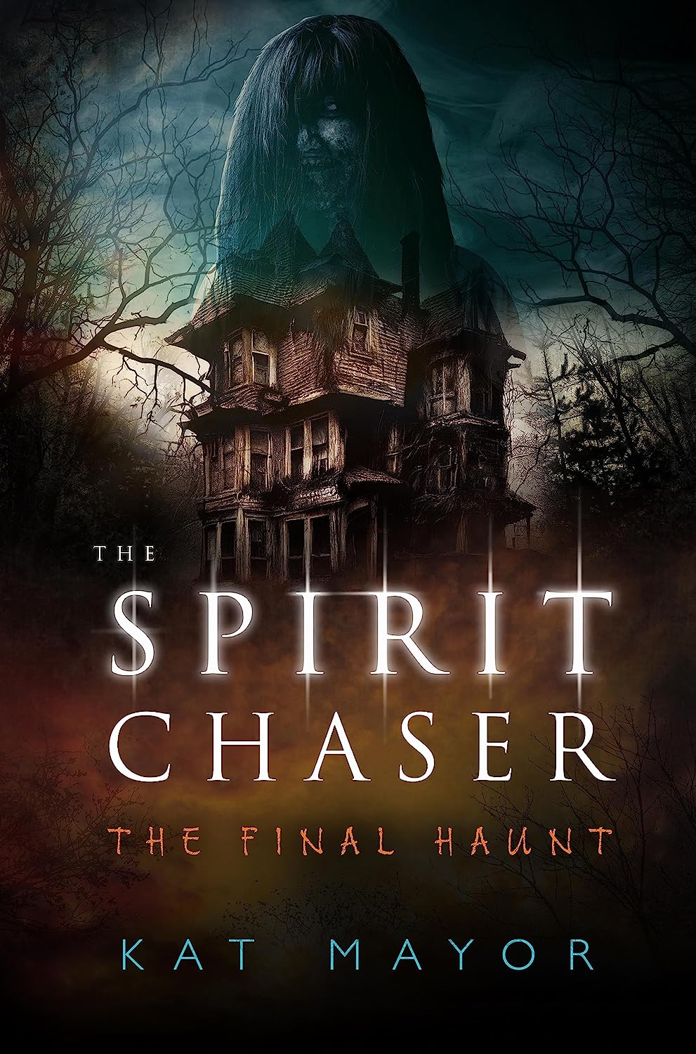 The Spirit Chaser: The Final Haunt (Spirit Chasers, #4) by Kat Mayor | Goodreads