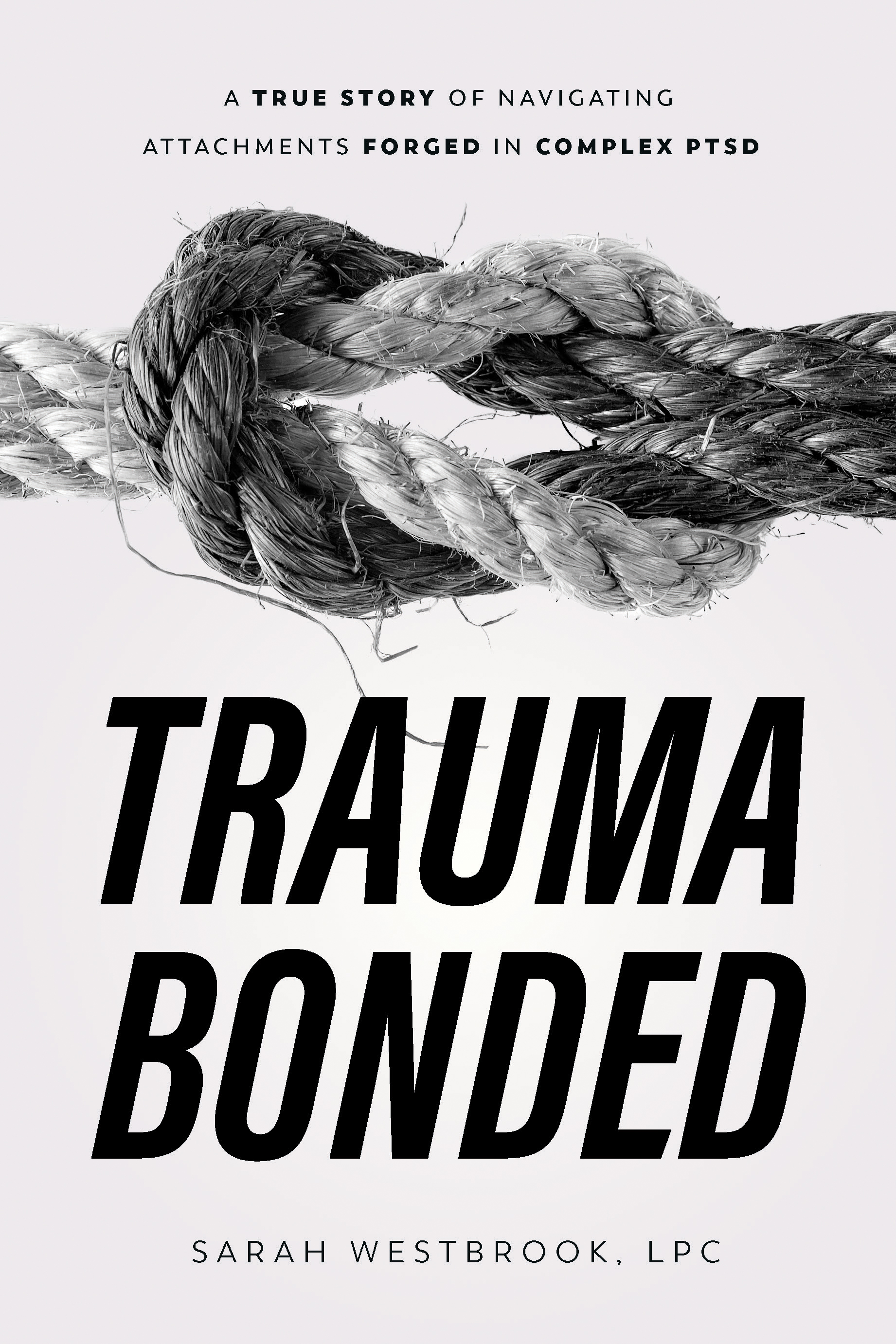 Trauma Bonded: A True Story of Navigating Attachments Forged in Complex ...