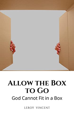 Allow the Box to Go: God Cannot Fit in a Box by Leroy Vincent | Goodreads
