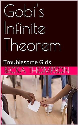 Gobi's Infinite Theorem: Troublesome Girls by Becka Thompson | Goodreads