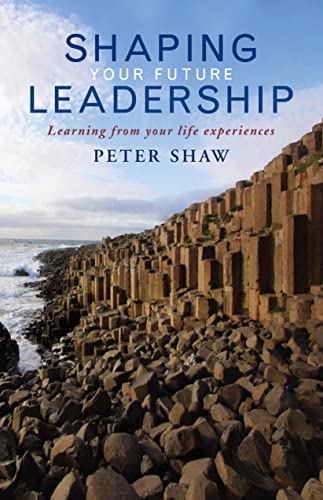Shaping Your Future Leadership: Learning from your life experiences by ...