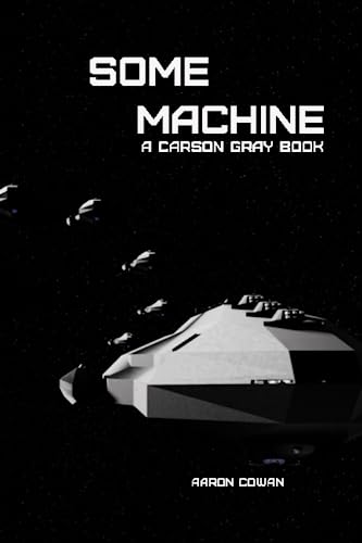 Some Machine: A Carson Gray Book by Aaron Cowan | Goodreads