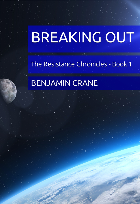 Breaking Out (The Resistance Chronicles #1) by Benjamin Crane | Goodreads