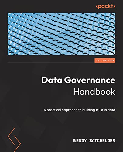 Data Governance Handbook: A practical approach to building trust in ...