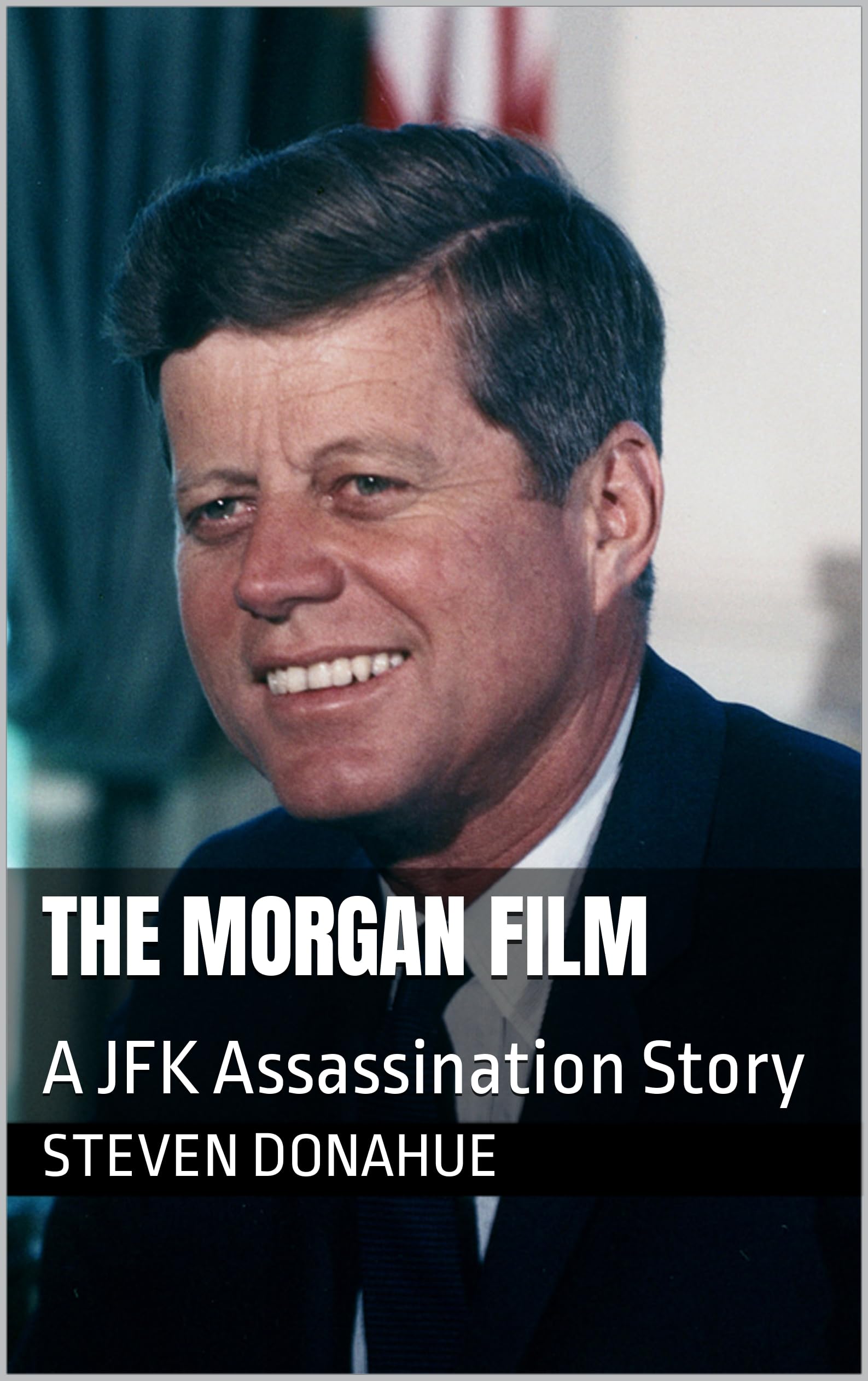 The Morgan Film: A JFK Assassination Story by Steven Donahue | Goodreads
