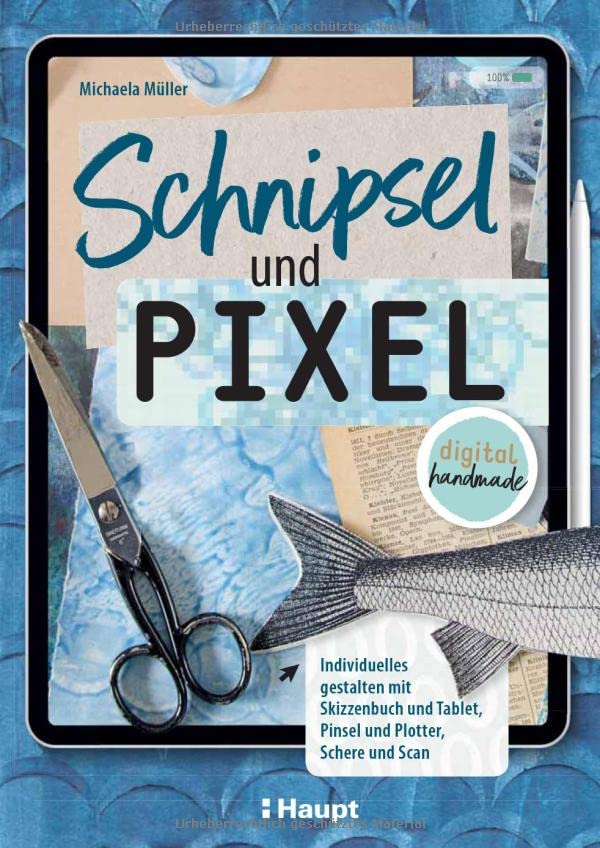 Schnipsel und Pixel : individuelles gestalten mit Skizzenbuch und ...