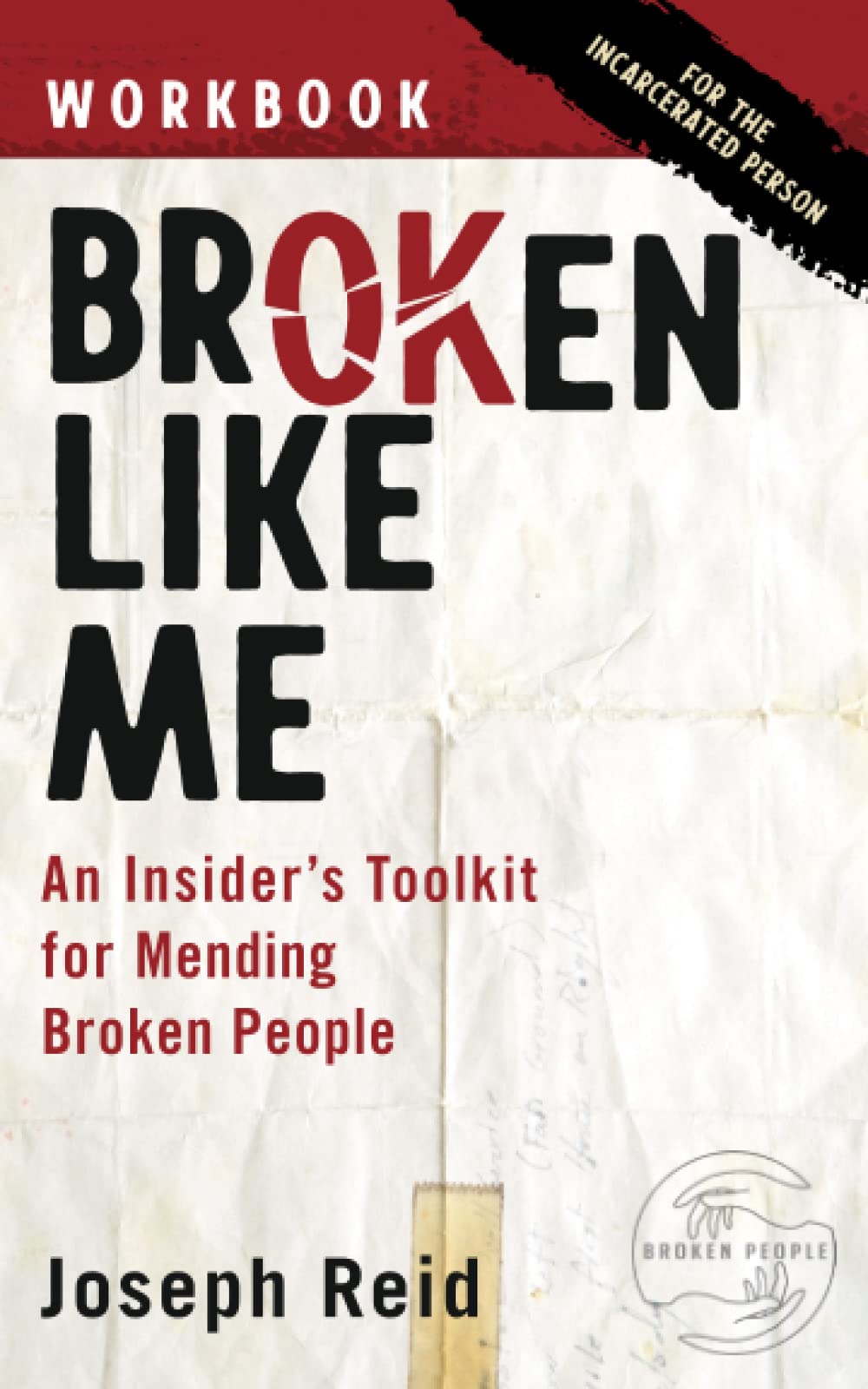 Broken Like Me Workbook for the Incarcerated Person: An Insider's ...