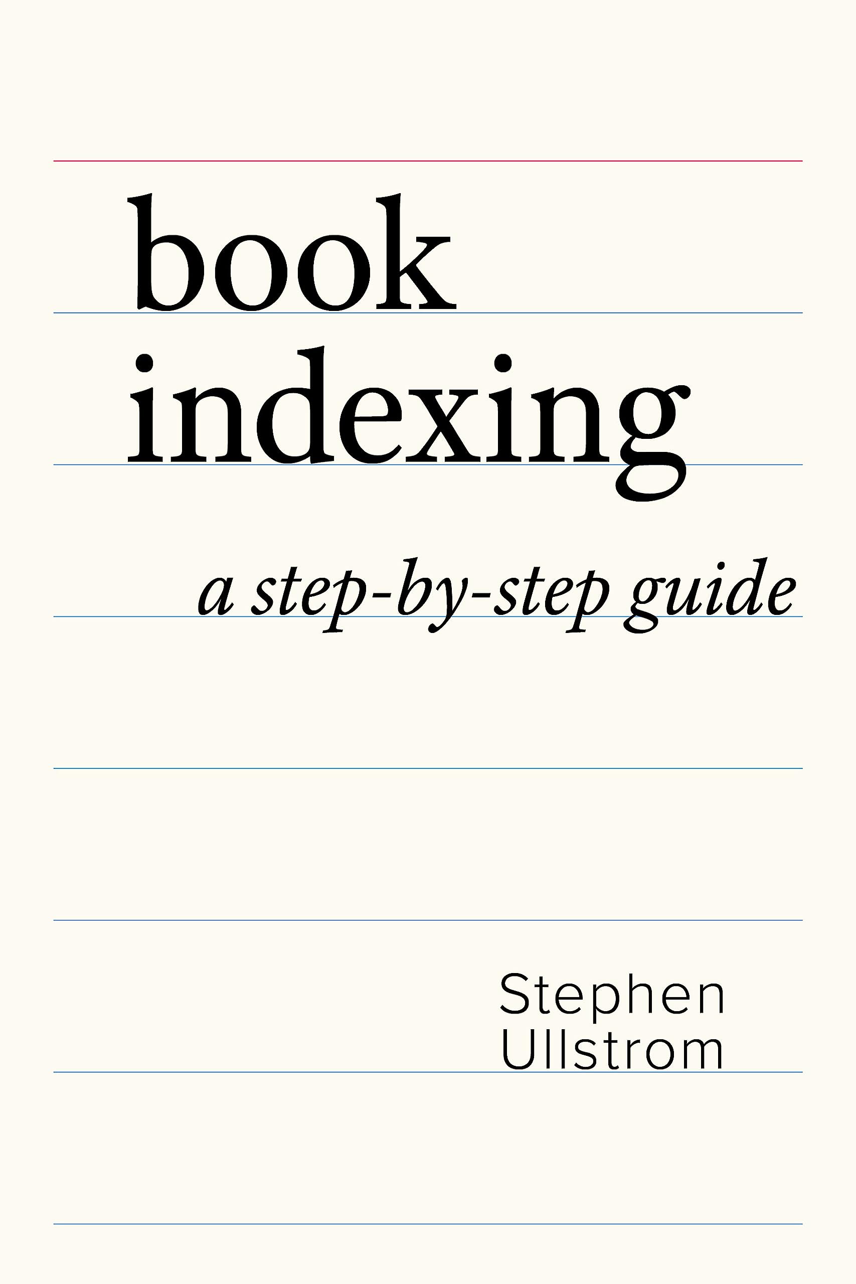 Book Indexing: A Step-by-Step Guide by Stephen Ullstrom | Goodreads