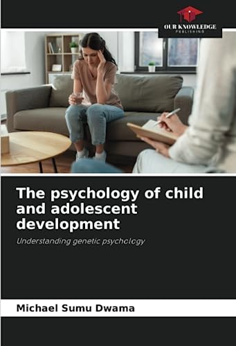 The psychology of child and adolescent development: Understanding ...