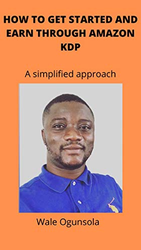 HOW TO GET STARTED AND EARN THROUGH AMAZON KDP: A simplified approach ...