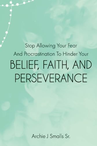 Stop Allowing Your Fear and Procrastination to Hinder Your Belief ...