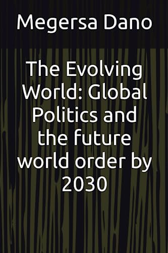 The Evolving World: Global Politics and the future world order by 2030 ...