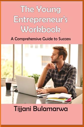 The Young Entrepreneur's Workbook: A Comprehensive Guide to Success by ...