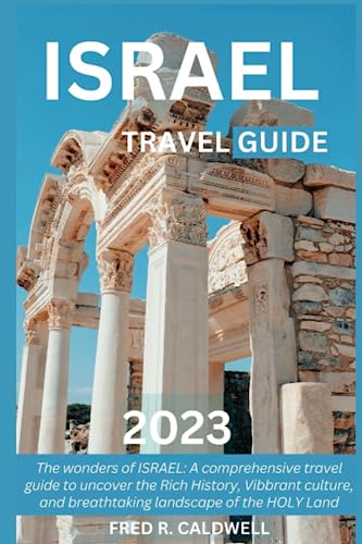 ISRAEL TRAVEL GUIDE: The wonders of Israel: A comprehensive travel ...