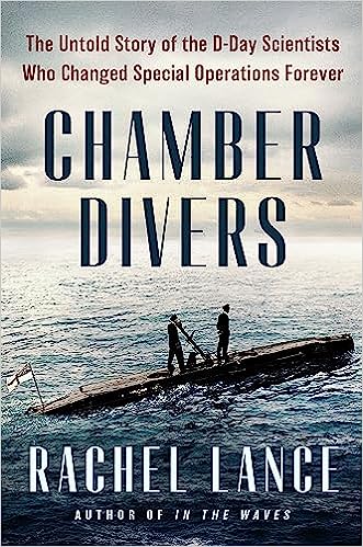 Chamber Divers: The Untold Story of the D-Day Scientists Who Changed ...