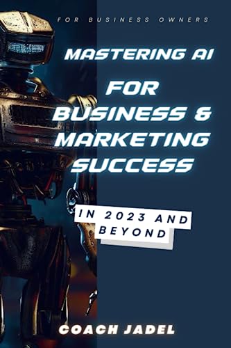 Breaking Barriers: Mastering AI for Business and Marketing Success in ...